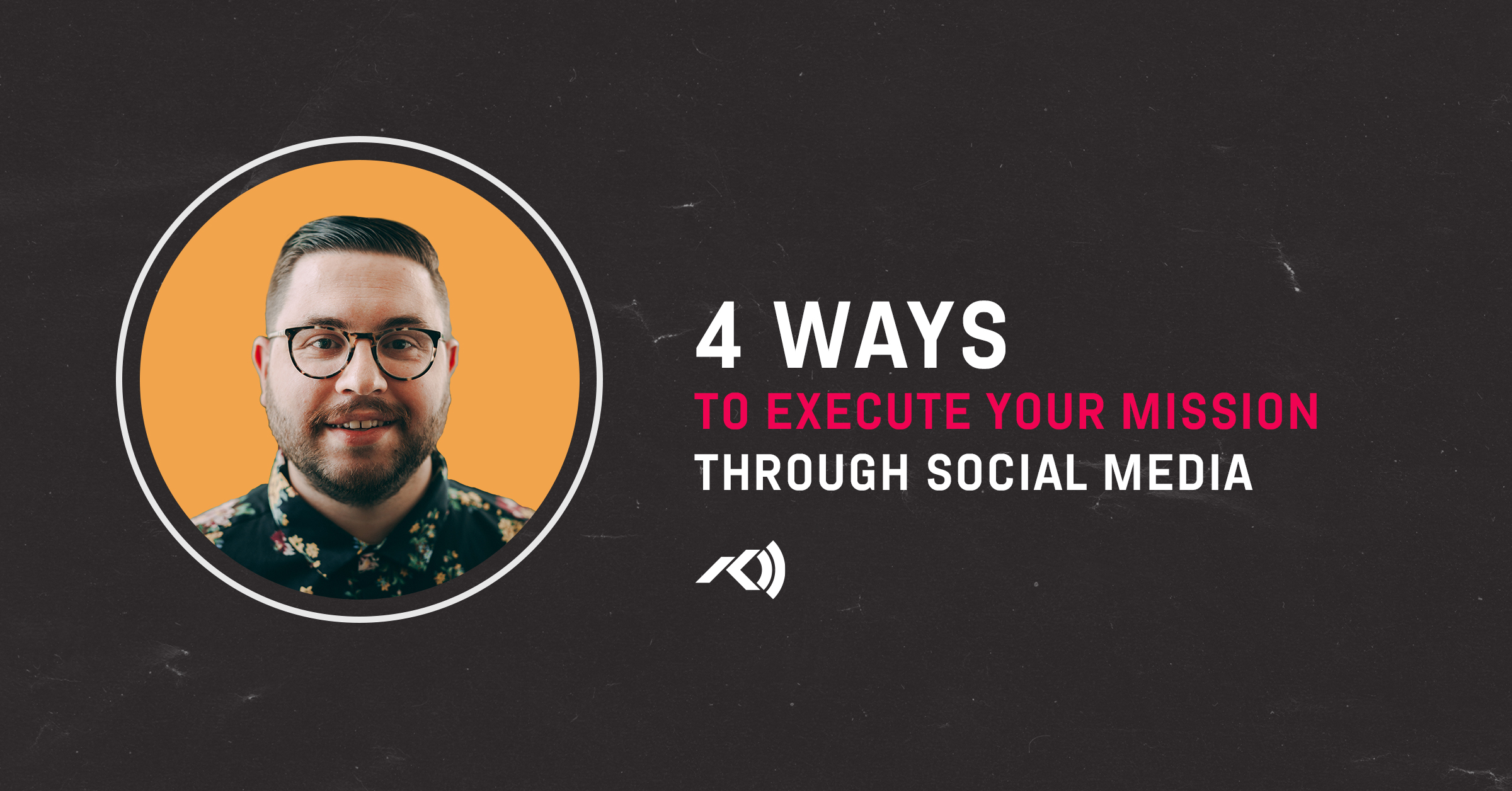 4 Ways to Execute Your Mission Through Social Media - ArtSpeak Creative ...